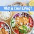 What is Clean Eating? Your Complete Guide to Getting Started | Clean ...