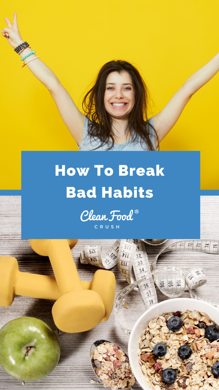 How to Break Bad Habits | Clean Food Crush