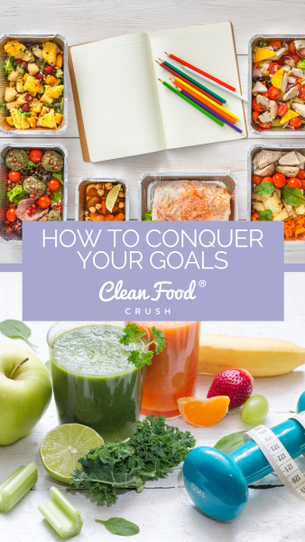 10 Steps to Conquering Your Goals | Clean Food Crush