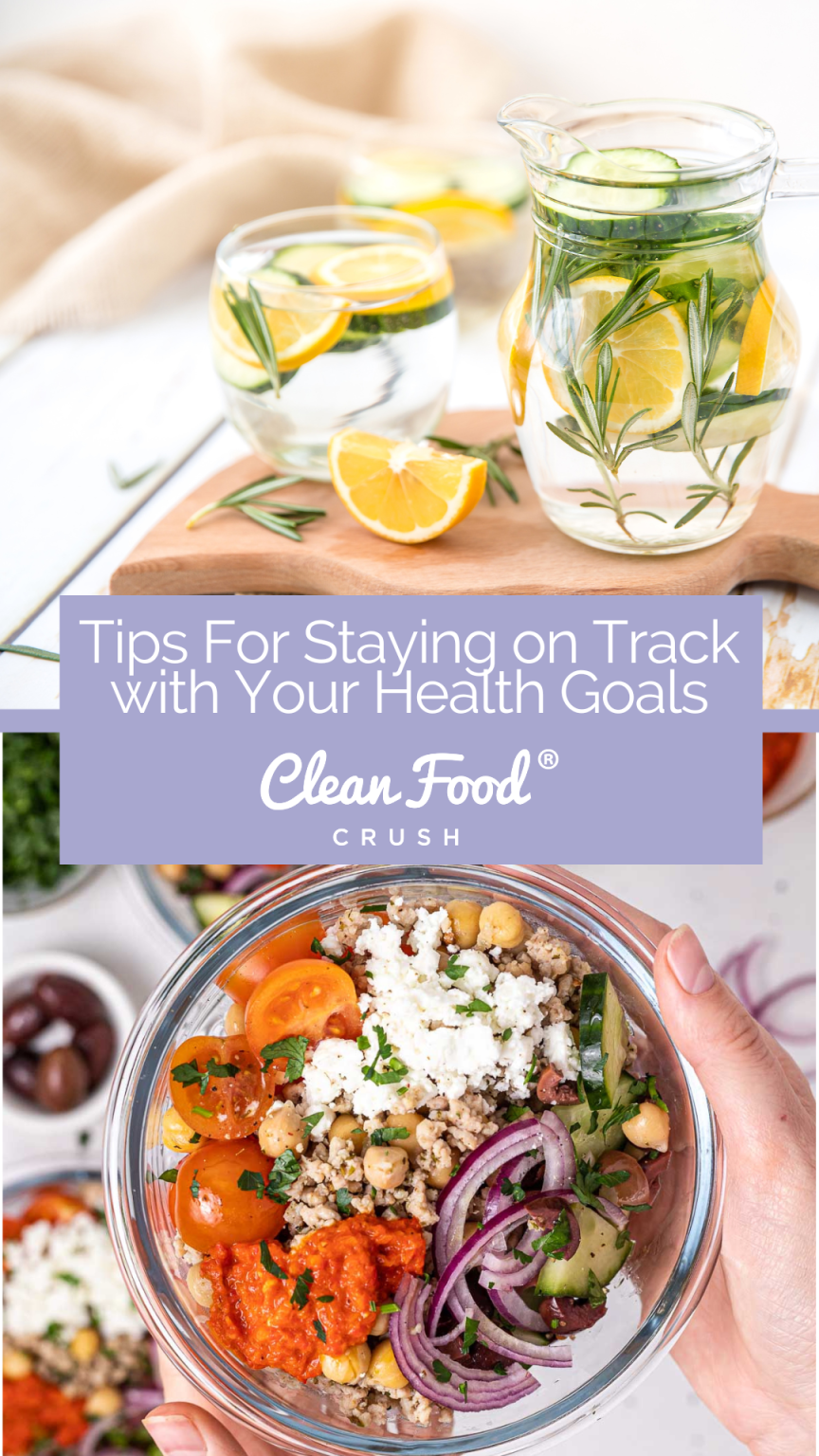 Tips For Staying on Track with Your Health Goals | Clean Food Crush